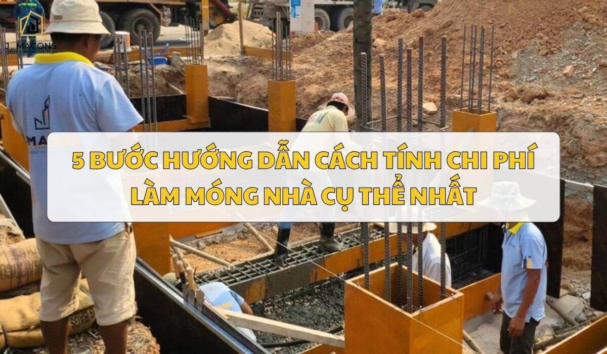 5 bước hướng dẫn cách tính chi phí làm móng nhà cụ thể nhất